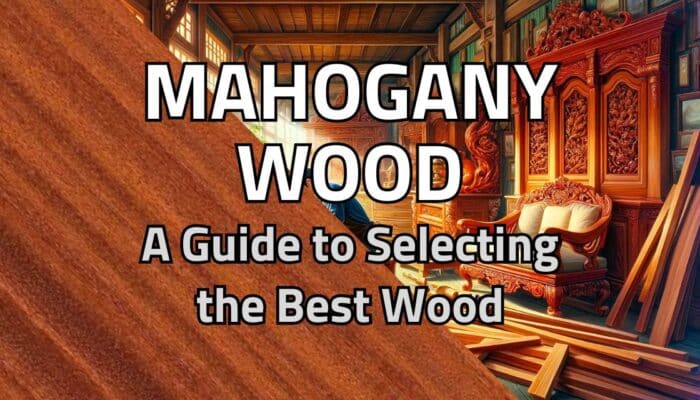 Mahogany Wood: 10 Facts That Showcase Its Exceptional Versatility